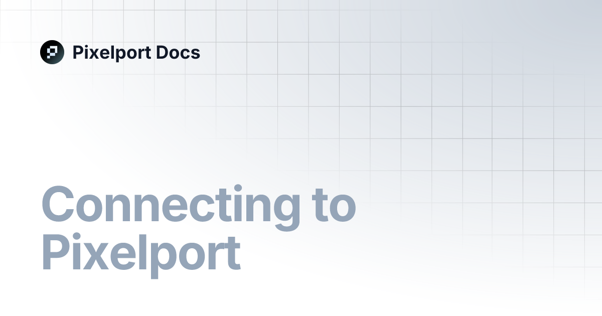 Connecting to Pixelport | Pixelport Docs