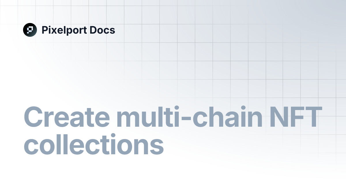 Create multi-chain NFT collections | Pixelport Docs