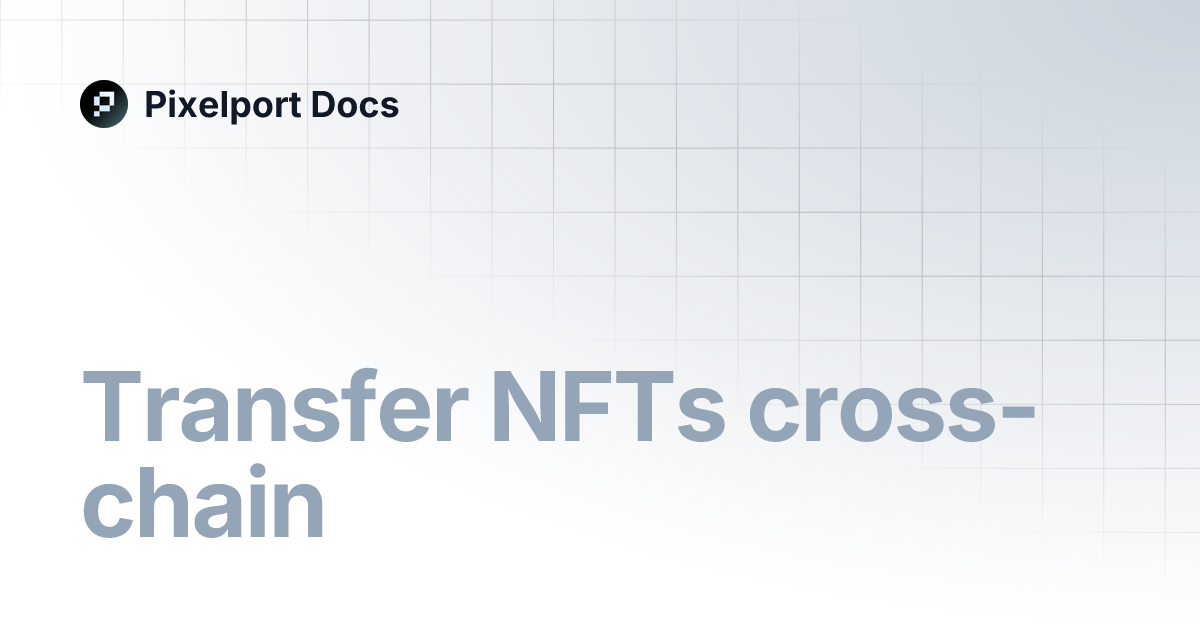 Transfer NFTs cross-chain | Pixelport Docs